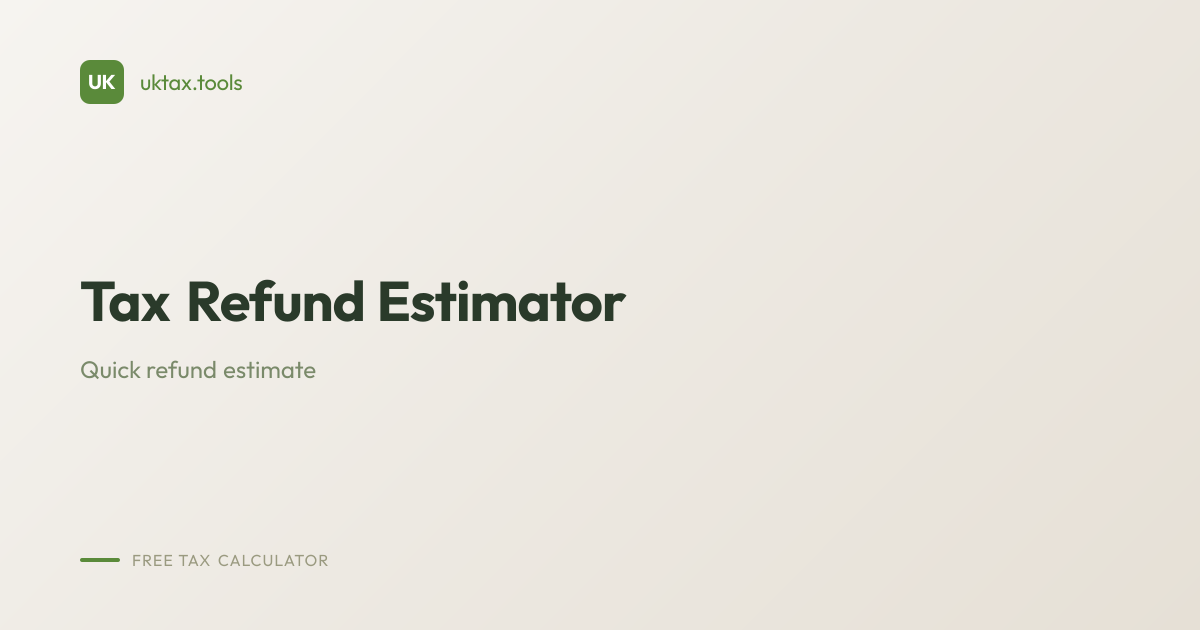 UK Tax Refund Estimator 2026/27 & 2025/26 | UK Tax Tools